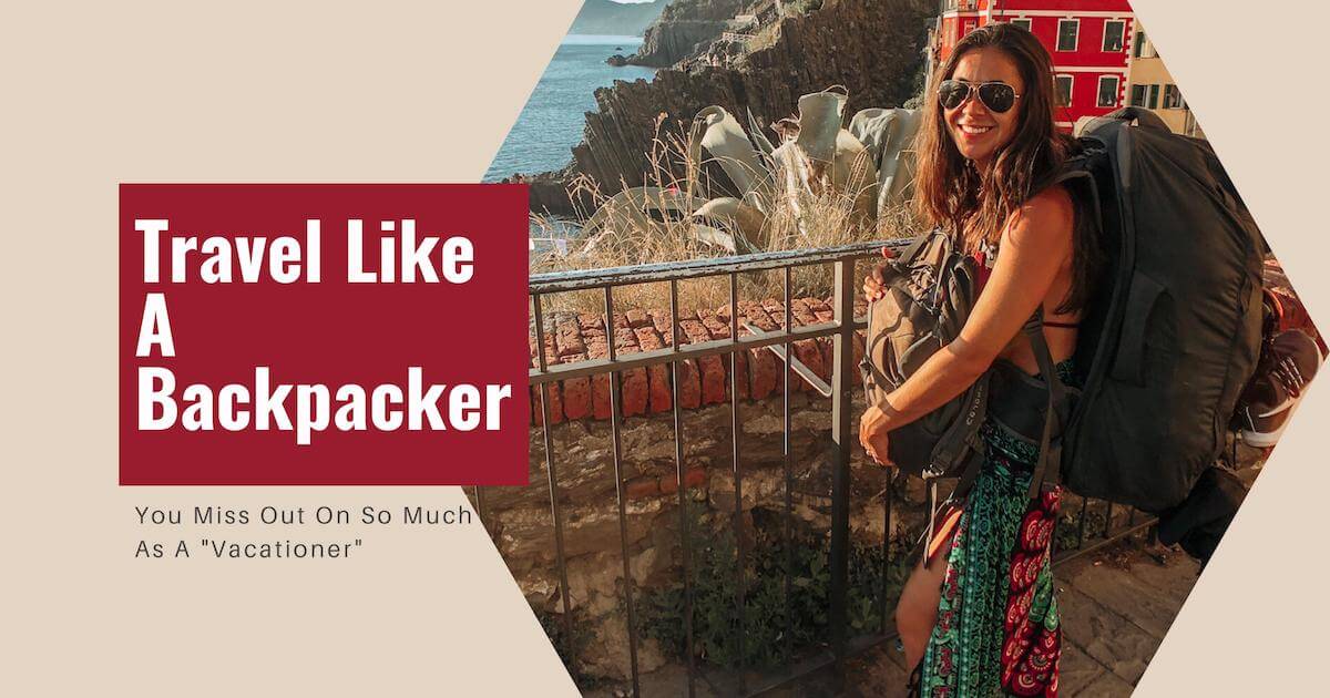 Travel Like A Backpacker - What You Are Missing Out On As A Vacationer